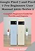 Google Pixel 7 and pixel 7 Pro Beginners User Manual 2022: Series 1 in ...
