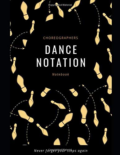 Choreographers Dance Notation Notebook: Never forget your steps again ...