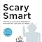 Scary Smart: The Future of Artificial Intelligence and How You Can Save ...