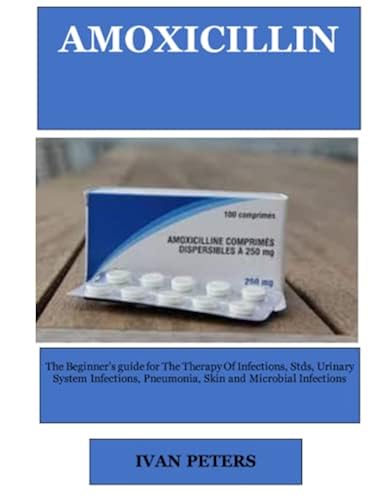 AMOXICILLIN: The Beginner's guide for The Therapy Of Infections, Stds ...