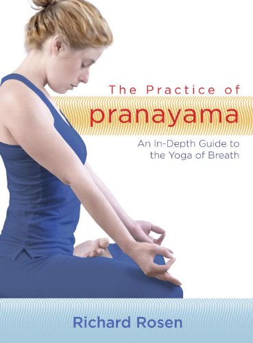 The Practice of Pranayama: An In-Depth Guide to the Yoga of Breath ...