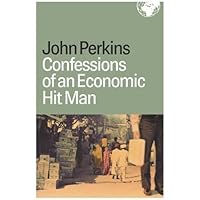 The New Confessions of an Economic Hit Man: Perkins, John ...