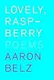 Lovely, Raspberry: Poems: Aaron Belz: 9780892553594: Amazon.com: Books