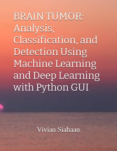 Mua BRAIN TUMOR: Analysis, Classification, and Detection Using Machine Learning and Deep ...
