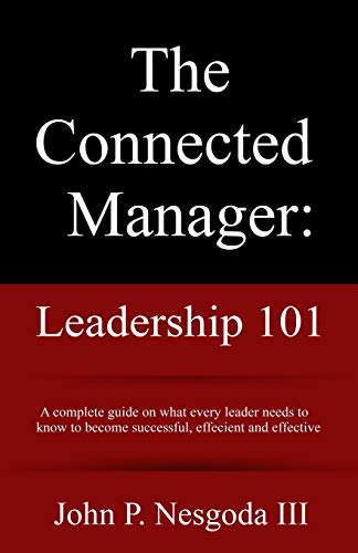 THE CONNECTED MANAGER: LEADERSHIP 101: Nesgoda III, John P ...