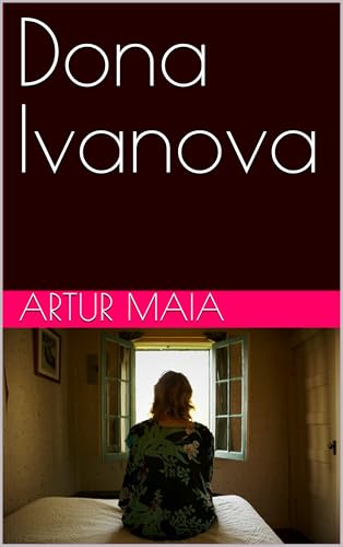 Dona Ivanova - eBook, Resumo, Ler Online e PDF - por Maia, Artur