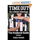 Time Out for a Better Marriage: The Husband Guide: Volume I: Ford Baker ...