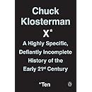 Chuck Klosterman X: A Highly Specific, Defiantly Incomplete History of ...