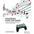 Composing Music for Games: The Art, Technology and Business of Video ...