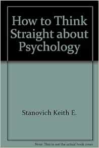 How to Think Straight about Psychology: Stanovich, Keith E ...