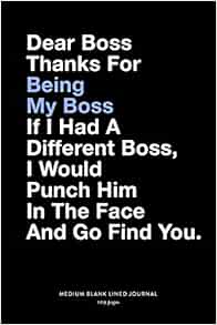Dear Boss Thanks For Being My Boss If I Had A Different Boss, I Would ...