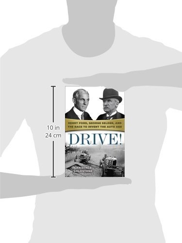 Drive!: Henry Ford, George Selden, and the Race to Invent the Auto Age ...