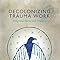 Amazon.com: Decolonizing Trauma Work: Indigenous Stories and Strategies ...