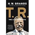 Amazon.com: T.R.: The Last Romantic: 9780465069590: Brands, H. W.: Books