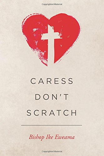 Caress, Don't Scratch: Eweama, Bishop Ike: 9781537086187: Amazon.com: Books