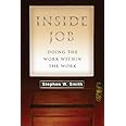 Inside Job: Doing the Work Within the Work: Smith, Stephen W ...