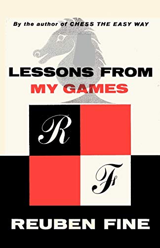 Lessons from My Games A Passion for Chess: Fine, Reuben, Sloan, Sam ...