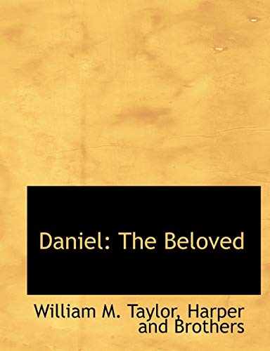 Daniel: The Beloved: Taylor, William M., Harper and Brothers ...