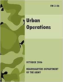 Urban Operations: The Official U.S.Army Field Manual FM 3-06: U.S ...