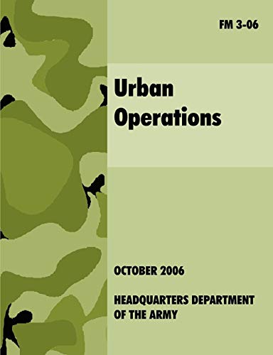 Urban Operations: The Official U.S.Army Field Manual FM 3-06: U.S ...