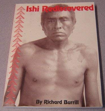 Ishi Rediscovered: Burrill, Richard: 9781878464514: Amazon.com: Books