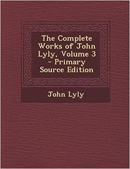 The Complete Works of John Lyly, Volume 3: Lyly, John: 9781294321798 ...