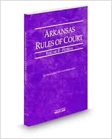 Arkansas Rules of Court - Federal, 2014 ed. (Vol. II, Arkansas Court ...