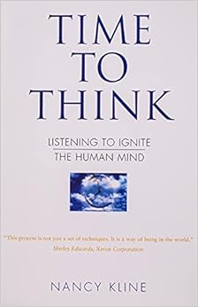 Time to Think: Listening to Ignite the Human Mind: Kline, Nancy ...