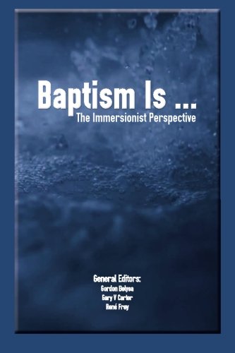 Baptism Is ...: The Immersionist Perspective: Frey, René, Belyea, Dr ...