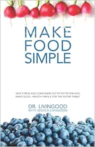 Make Food Simple: Take the Stress and Confusion Out of Nutrition And ...