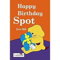 Happy Birthday Spot: Eric Hill: 9781844224074: Amazon.com: Books