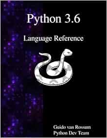 Python 3.6 Language Reference: Guido van Rossum, Python Dev Team ...