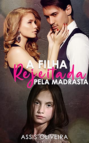A filha rejeitada pela madrasta - eBook, Resumo, Ler Online e PDF - por Oliveira , Assis