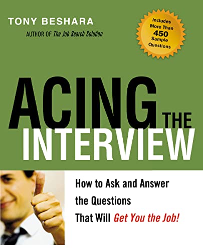 Acing the Interview: How to Ask and Answer the Questions That Will Get ...