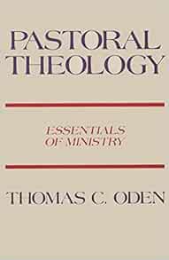 Pastoral Theology: Essentials of Ministry: Oden, Thomas C ...