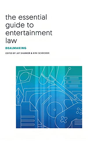 The Essential Guide to Entertainment Law: Dealmaking: Jay Shanker, Kirk ...