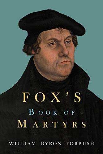 Fox's Book of Martyrs: Foxe, John, Forbush, William Byron ...