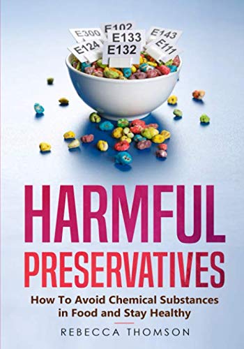 Harmful Preservatives: How To Avoid Chemical Substances in Food and ...