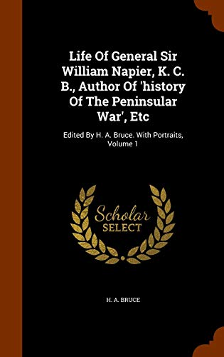 Life Of General Sir William Napier, K. C. B., Author Of 'history Of The ...