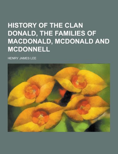 History of the Clan Donald, the Families of MacDonald, McDonald and ...