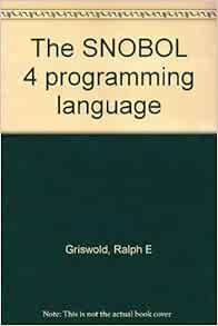 The SNOBOL 4 programming language: Griswold, Ralph E: 9780138153571: Amazon.com: Books