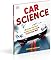 Car Science: An Under-the-Hood, Behind-the-Dash Look at How Cars Work ...
