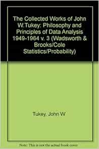 The Collected Works of John W Tukey: Volume III: Philosophy and ...
