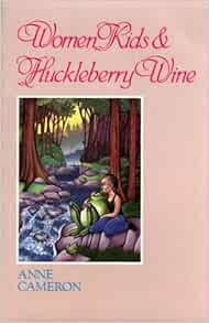 Women, Kids & Huckleberry Wine: Cameron, Anne: 9780920080689: Amazon ...