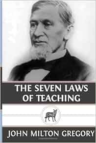 The Seven Laws of Teaching: John Milton Gregory: 9781492178965: Amazon ...
