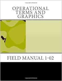 Operational Terms and Graphics: Field Manual 1-02: Army, Department of ...