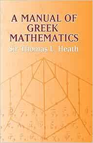 A Manual of Greek Mathematics (Dover Books on Mathematics): Heath, Sir ...