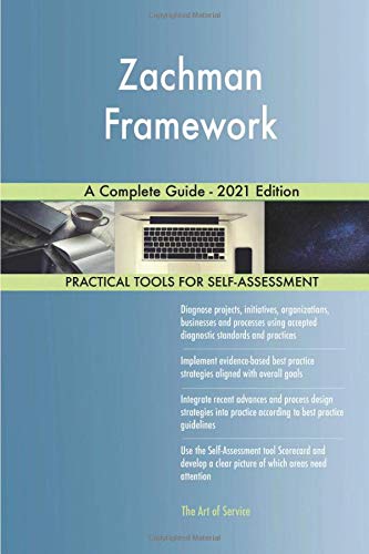 Zachman Framework A Complete Guide - 2021 Edition: The Art of Service ...