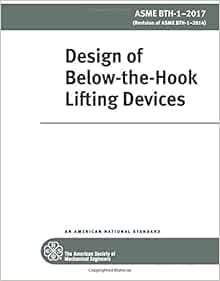 ASME BTH-1-2017: Design of Below-the-Hook Lifting Devices: Design of ...