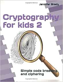 Cryptography for kids 2: Simple code breaking and ciphering: Brady ...